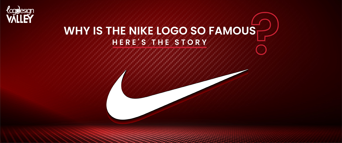 Why is the Nike Logo So Famous? Here's the Story - Logo Design Valley